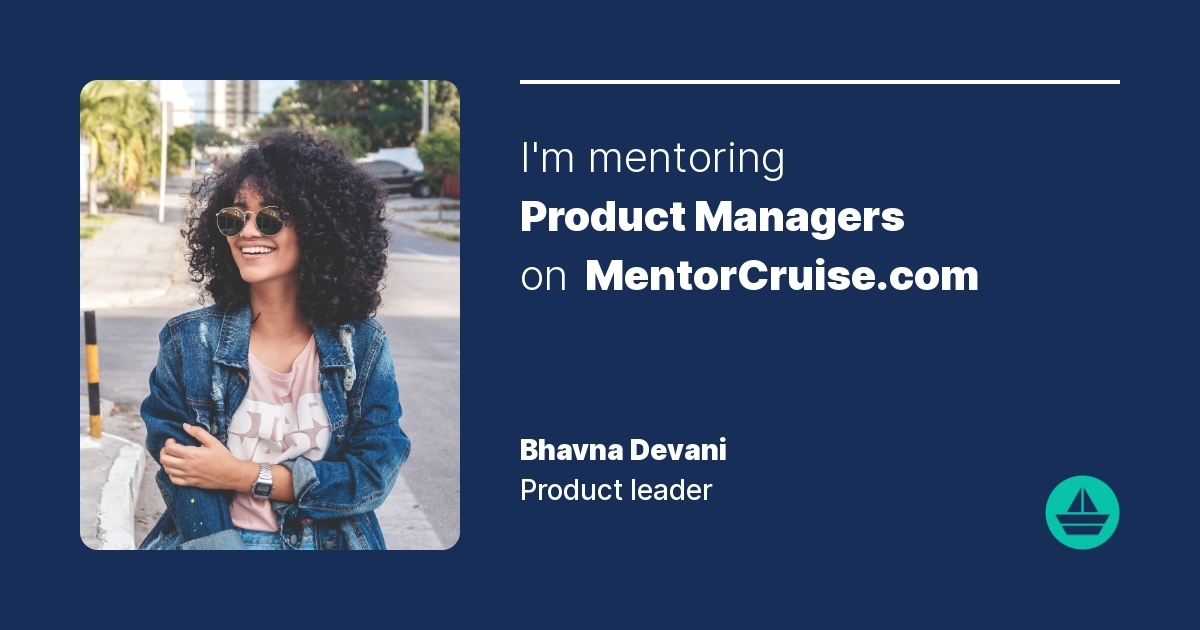 Bhavna Devani - Product Management Mentor on MentorCruise