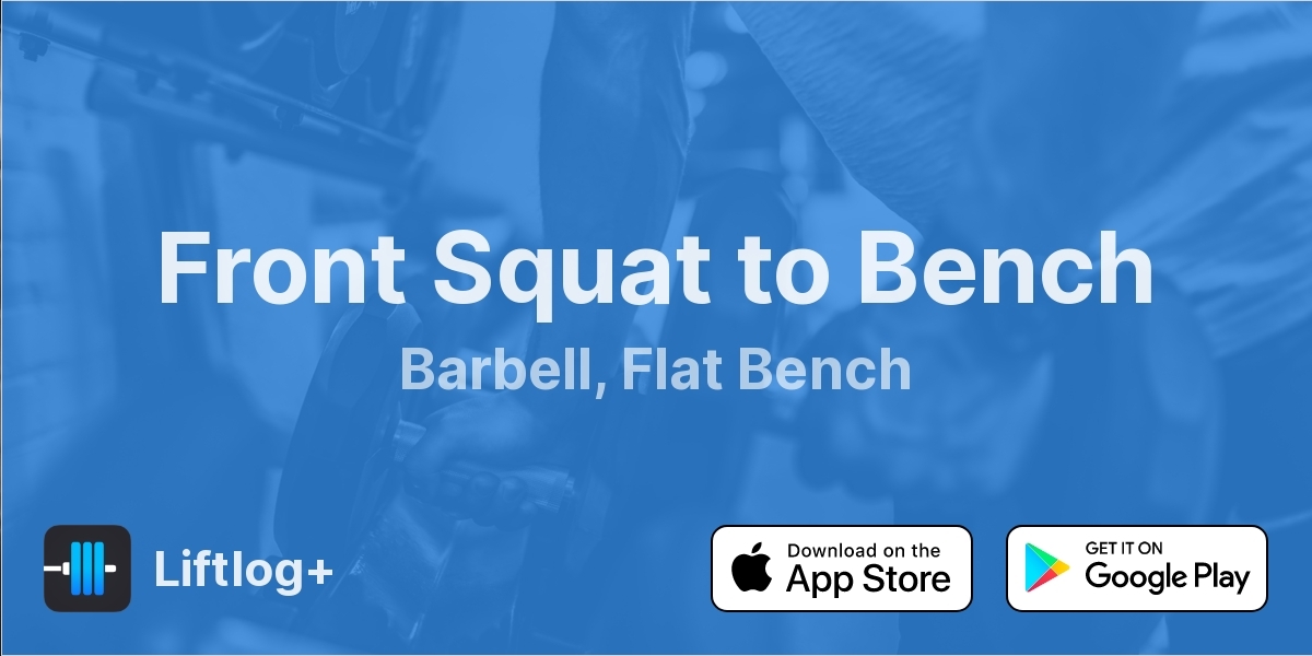 Front Squat to Bench | Liftlog+