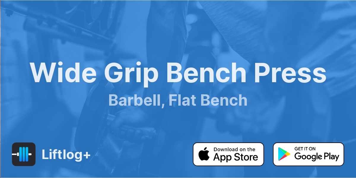 Wide Grip Bench Press | Liftlog+