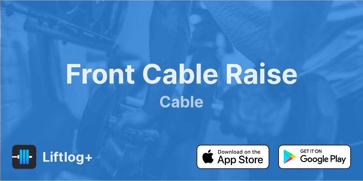Front Cable Raise | Liftlog+