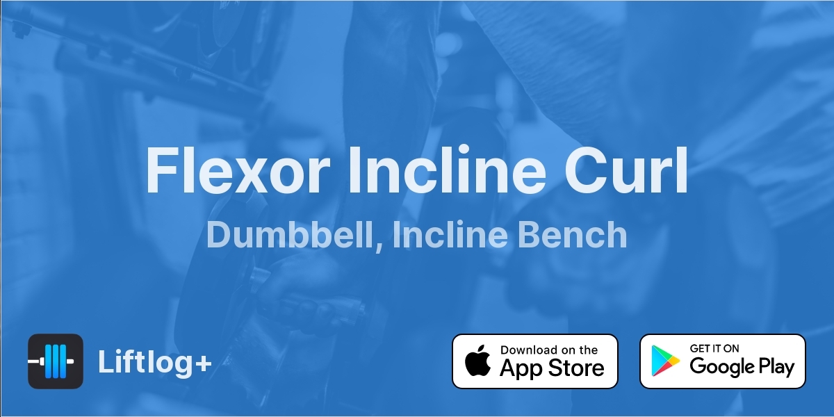 Flexor Incline Curl | Liftlog+
