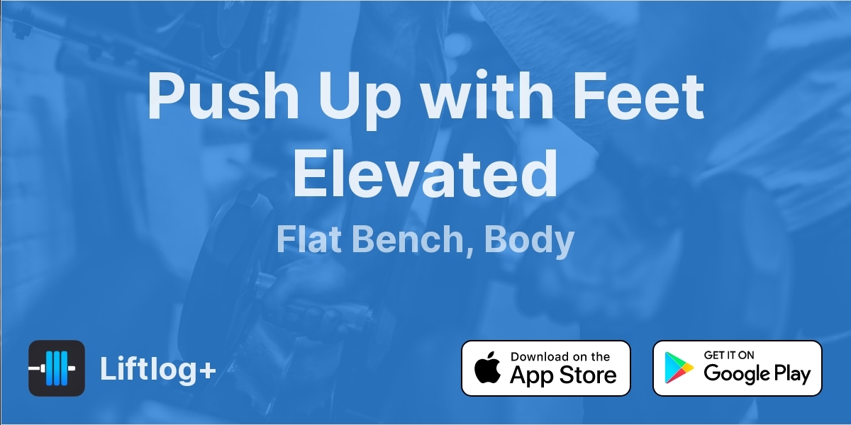 Push Up with Feet Elevated | Liftlog+