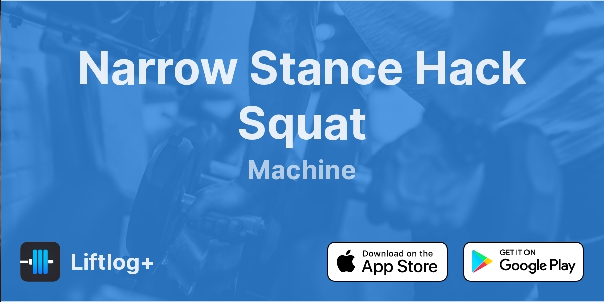 Narrow Stance Hack Squat | Liftlog+