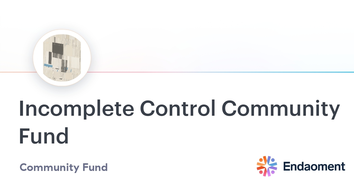 Donate Crypto to Incomplete Control Community Fund | Endaoment