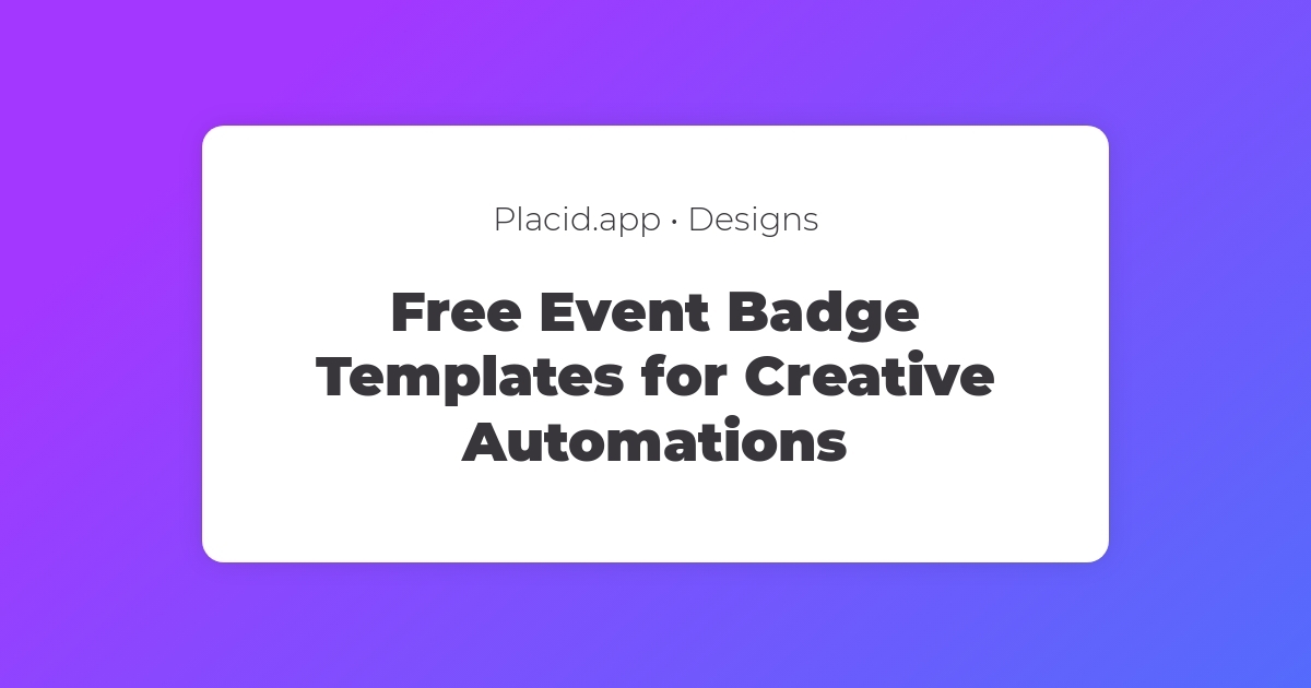 Free Event Badge Templates for Creative Automations - Placid.app