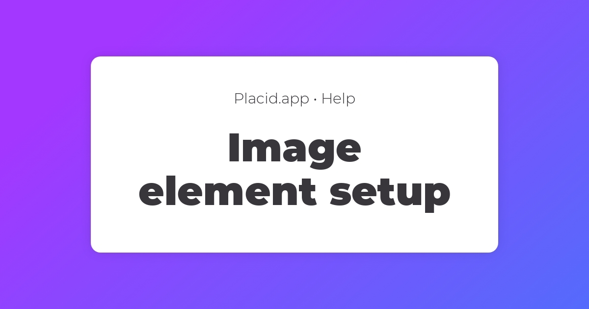 Image element setup - Placid.app