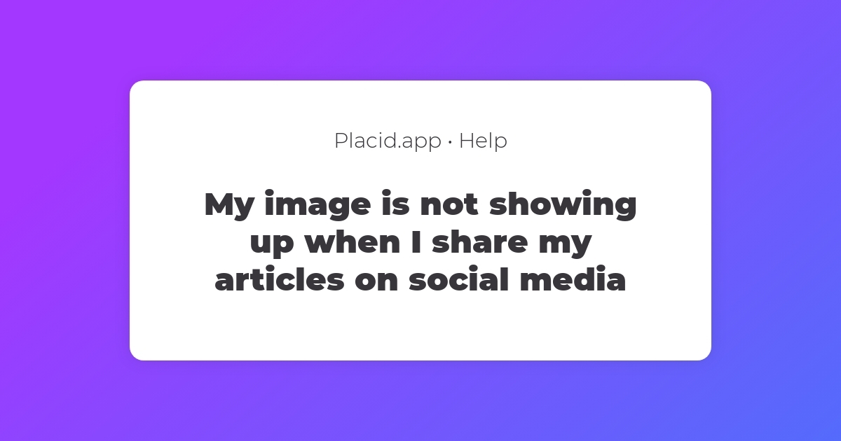 My image is not showing up when I share my articles on social media ...