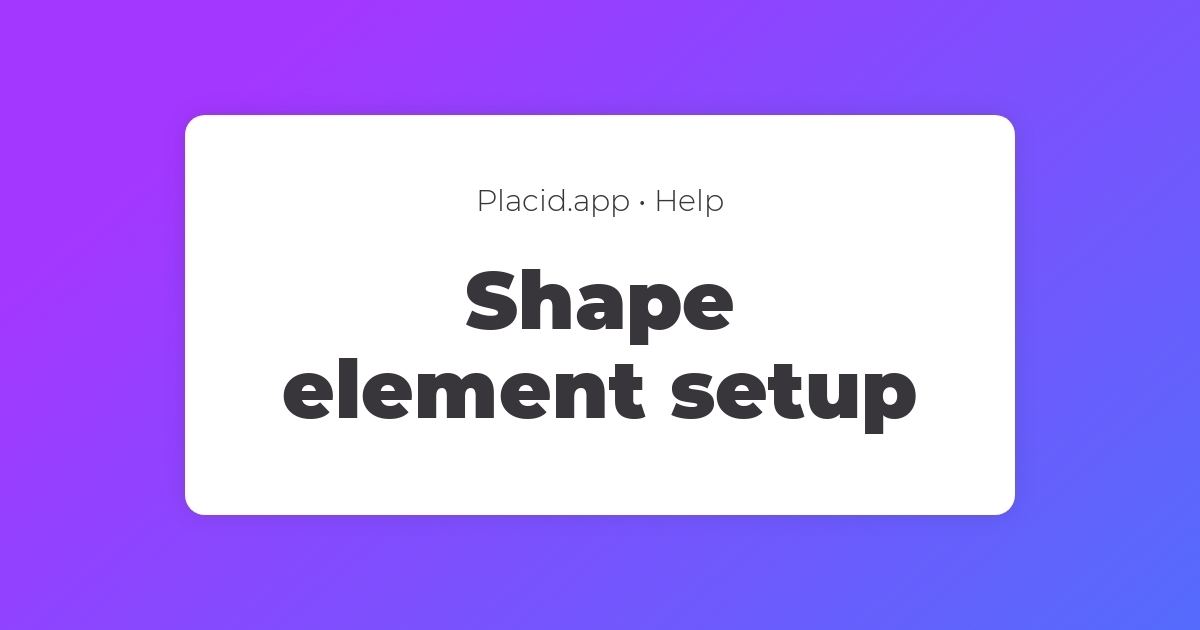 Shape element setup - Placid.app