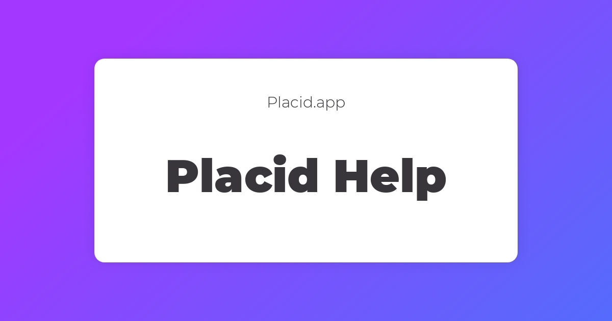 Placid Help - Placid.app