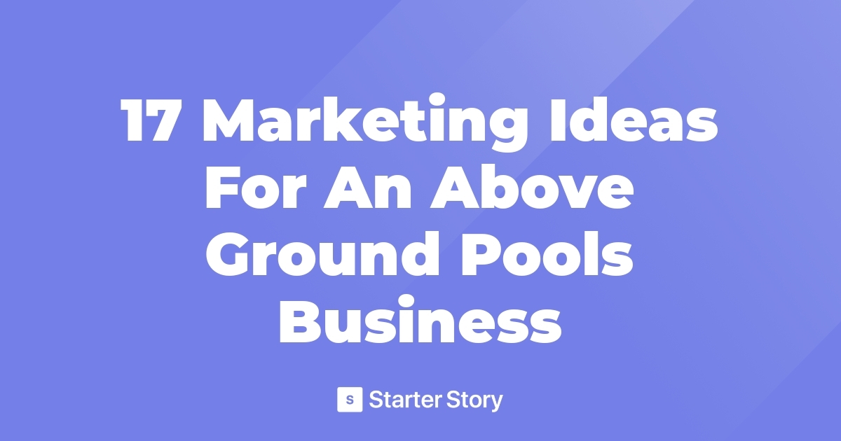 17 Marketing Ideas For An Above Ground Pools Business