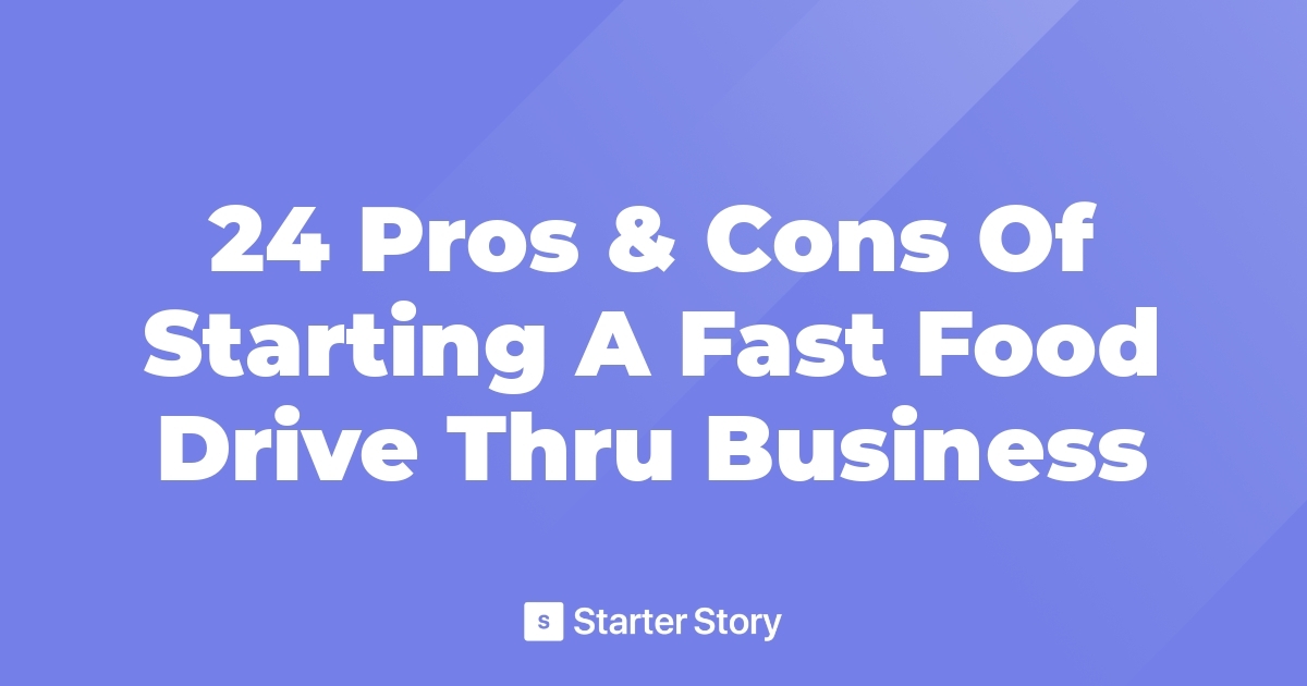 24 Pros & Cons Of Starting A Fast Food Drive Thru Business
