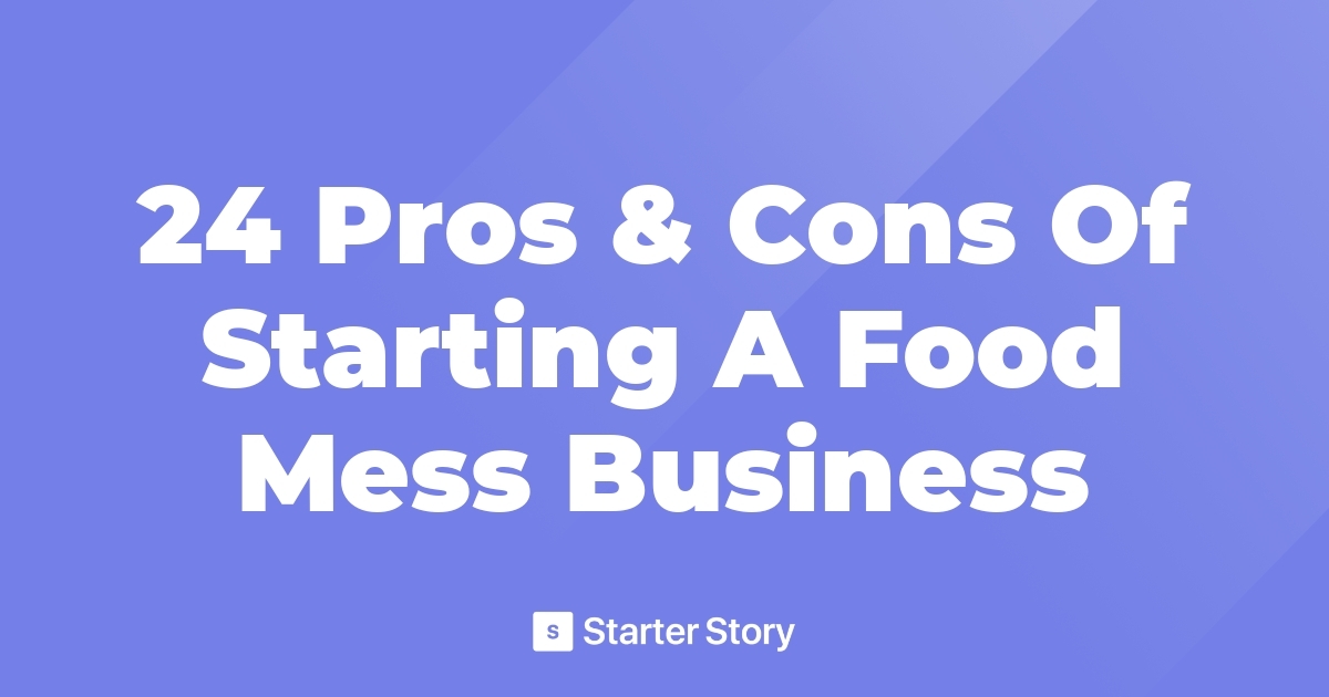 24 Pros & Cons Of Starting A Food Mess Business