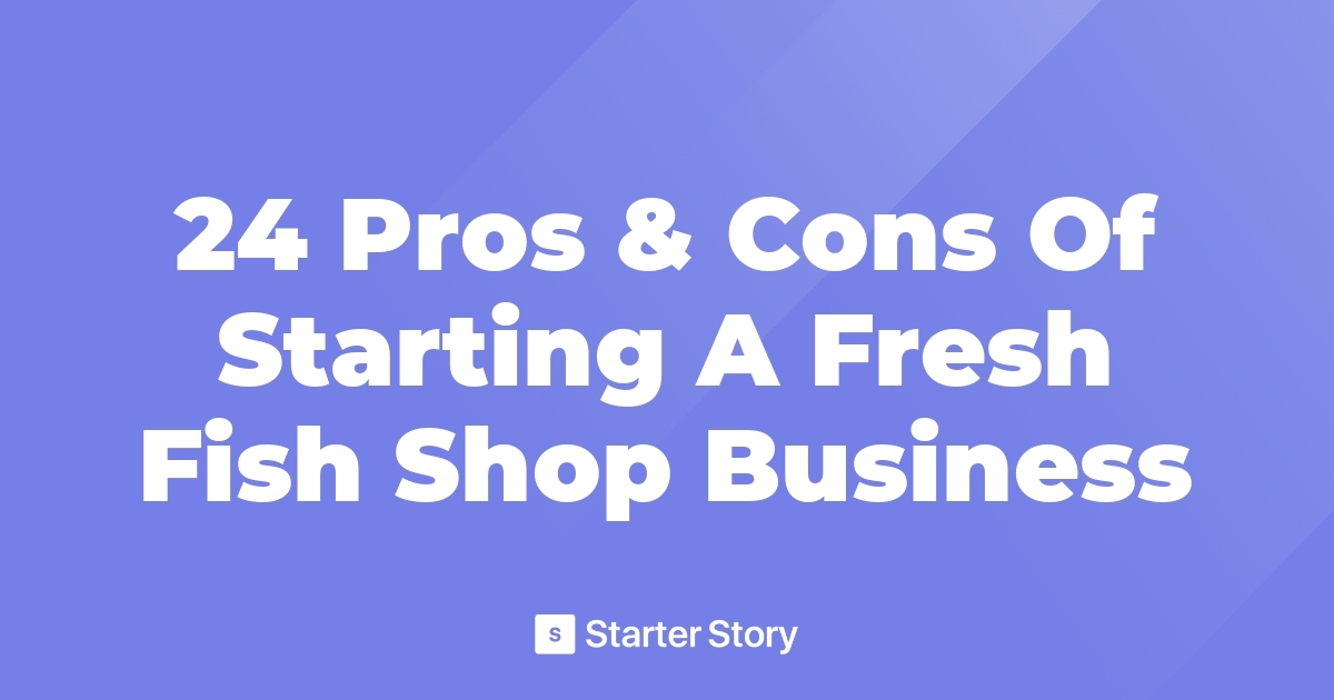 24 Pros & Cons Of Starting A Fresh Fish Shop Business
