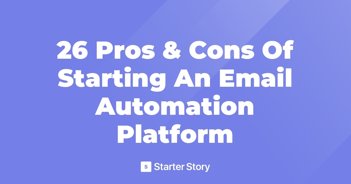 26 Pros & Cons Of Starting An Email Automation Platform