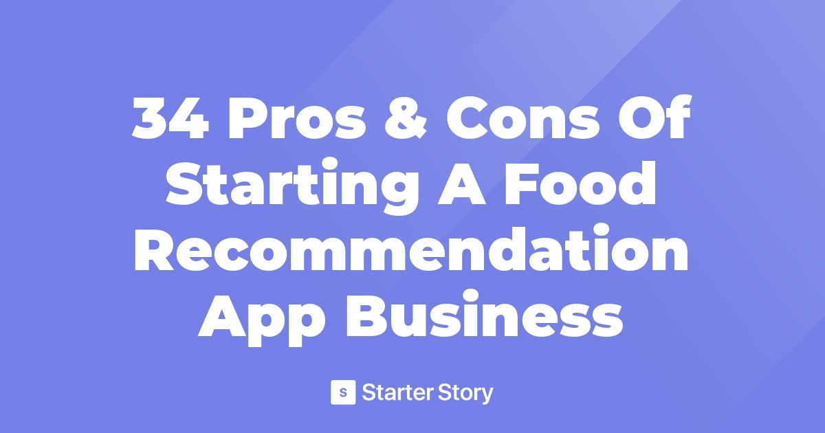 34 Pros & Cons Of Starting A Food Recommendation App Business