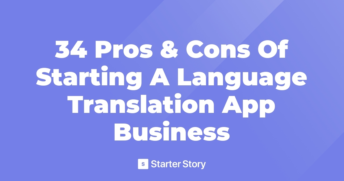 34 Pros & Cons Of Starting A Language Translation App Business