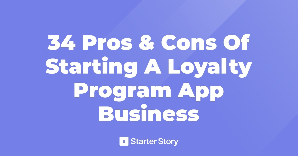 34 Pros & Cons Of Starting A Loyalty Program App Business