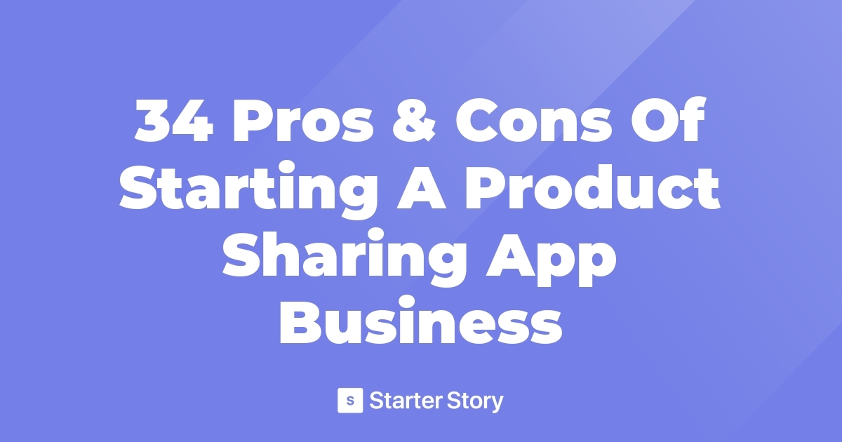 34 Pros & Cons Of Starting A Product Sharing App Business