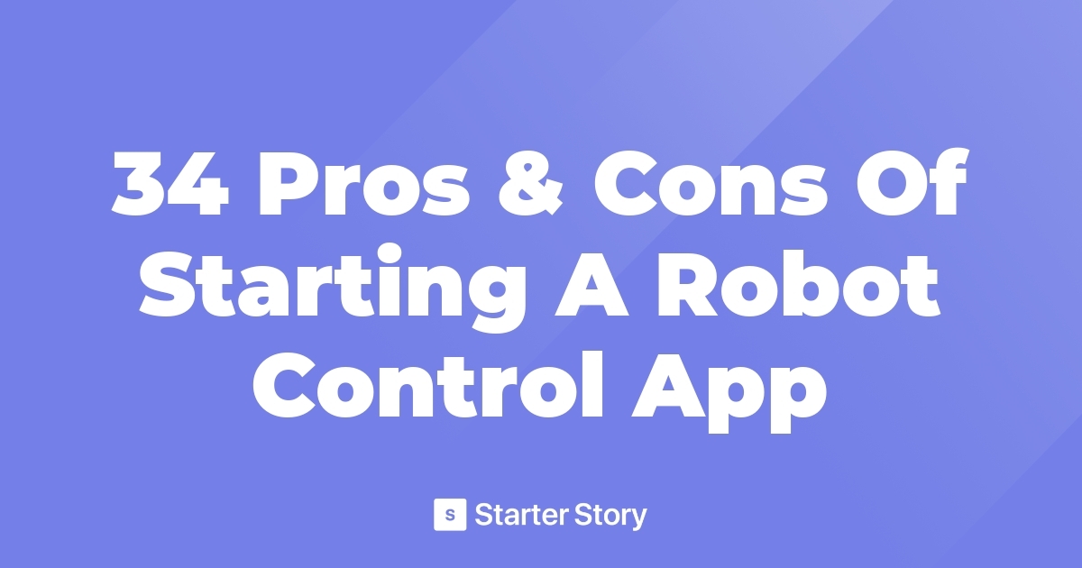 34 Pros & Cons Of Starting A Robot Control App