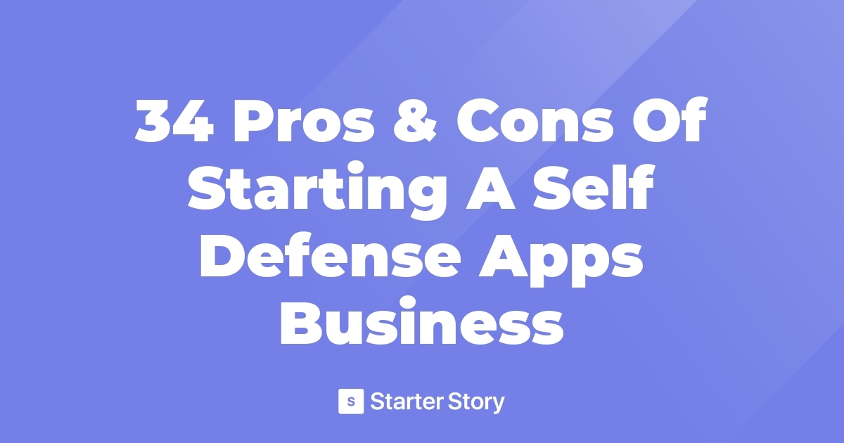 34 Pros & Cons Of Starting A Self Defense Apps Business