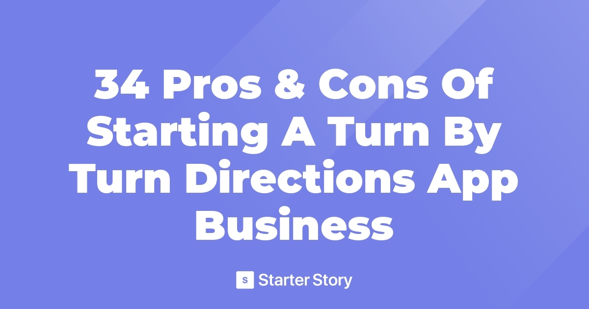 34 Pros & Cons Of Starting A Turn By Turn Directions App Business