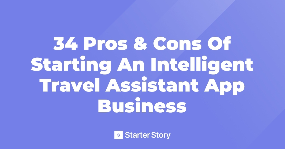 34 Pros & Cons Of Starting An Intelligent Travel Assistant App