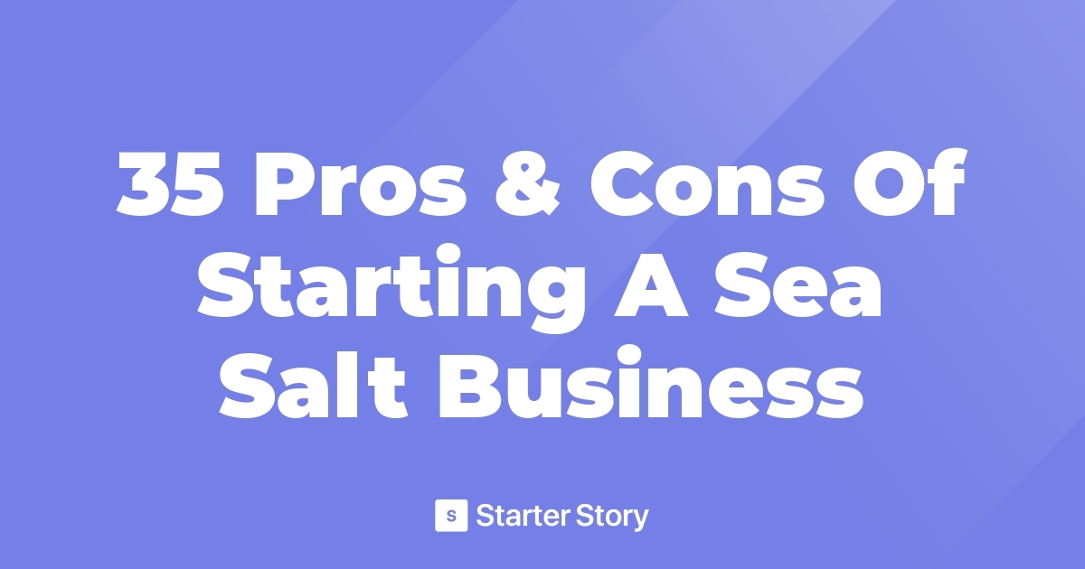 35 Pros & Cons Of Starting A Sea Salt Business