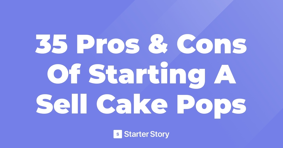 35 Pros & Cons Of Starting A Sell Cake Pops