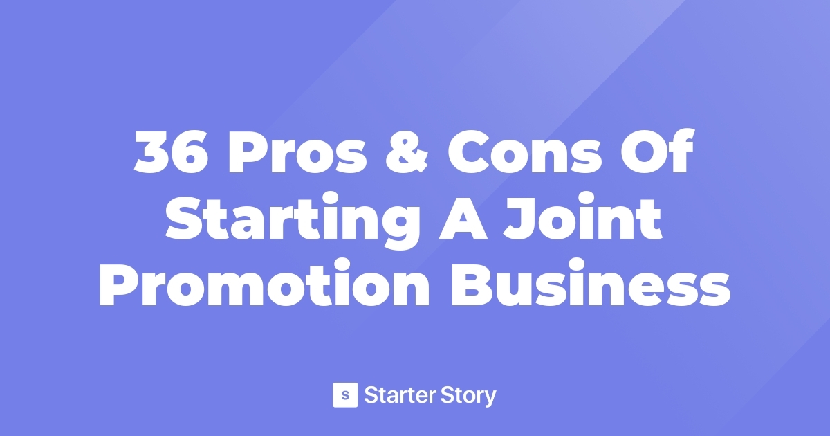 36 Pros & Cons Of Starting A Joint Promotion Business