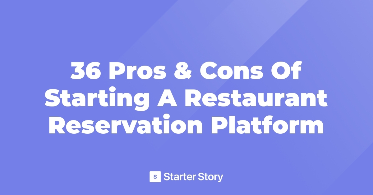 36 Pros & Cons Of Starting A Restaurant Reservation Platform