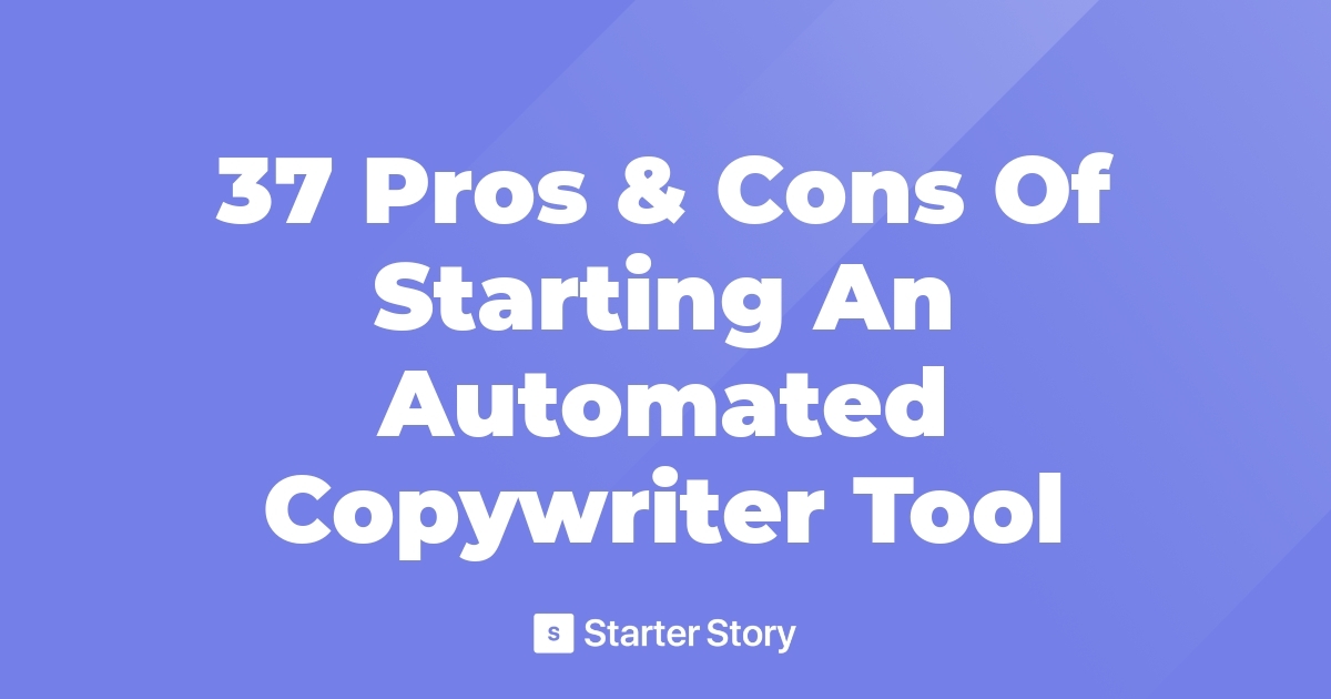 37 Pros & Cons Of Starting An Automated Copywriter Tool