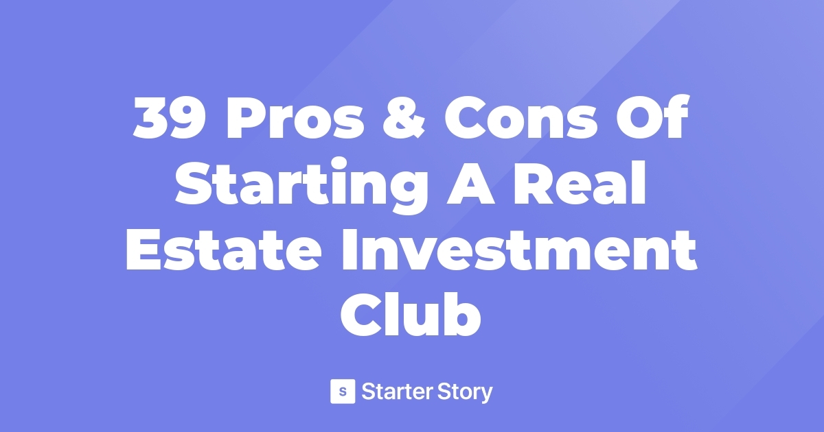 39 Pros & Cons Of Starting A Real Estate Investment Club