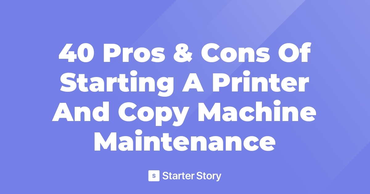 40 Pros & Cons Of Starting A Printer And Copy Machine Maintenance