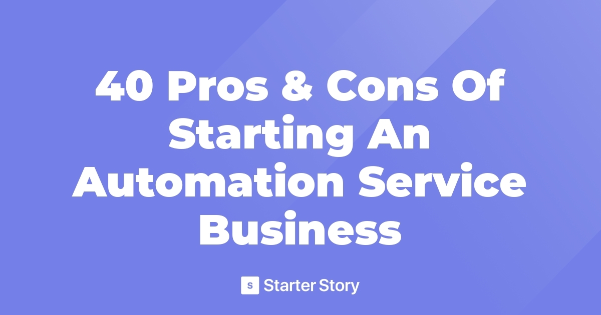 40 Pros & Cons Of Starting An Automation Service Business