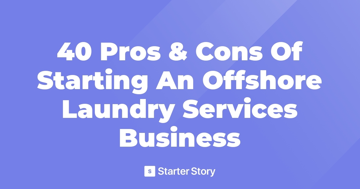 40 Pros & Cons Of Starting An Offshore Laundry Services Business