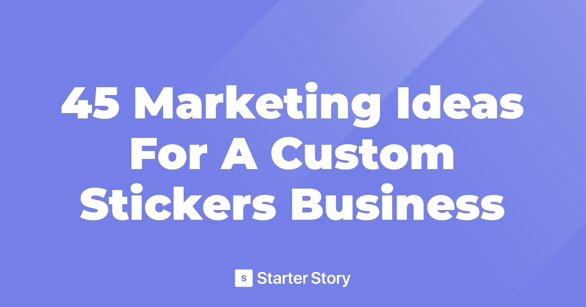45 Marketing Ideas For A Custom Stickers Business