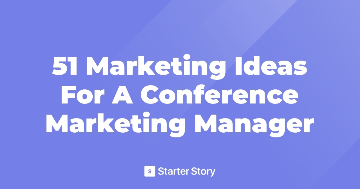 51 Marketing Ideas For A Conference Marketing Manager