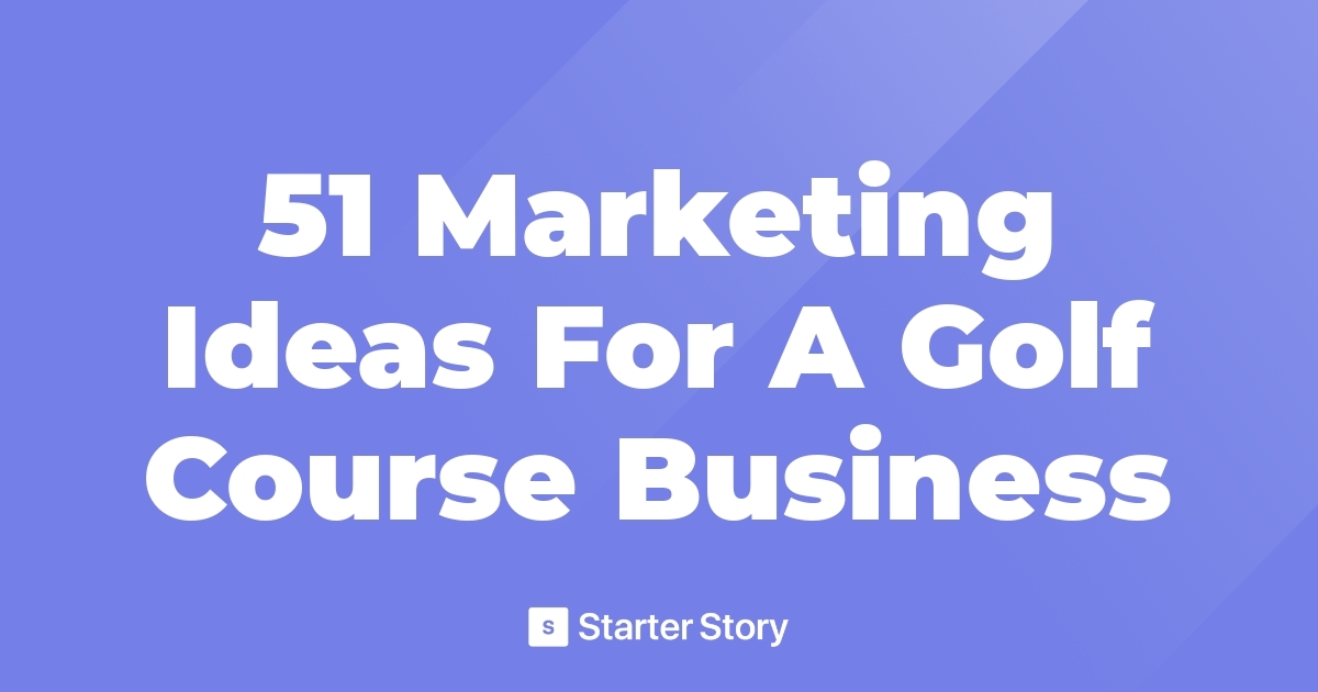 51 Marketing Ideas For A Golf Course Business