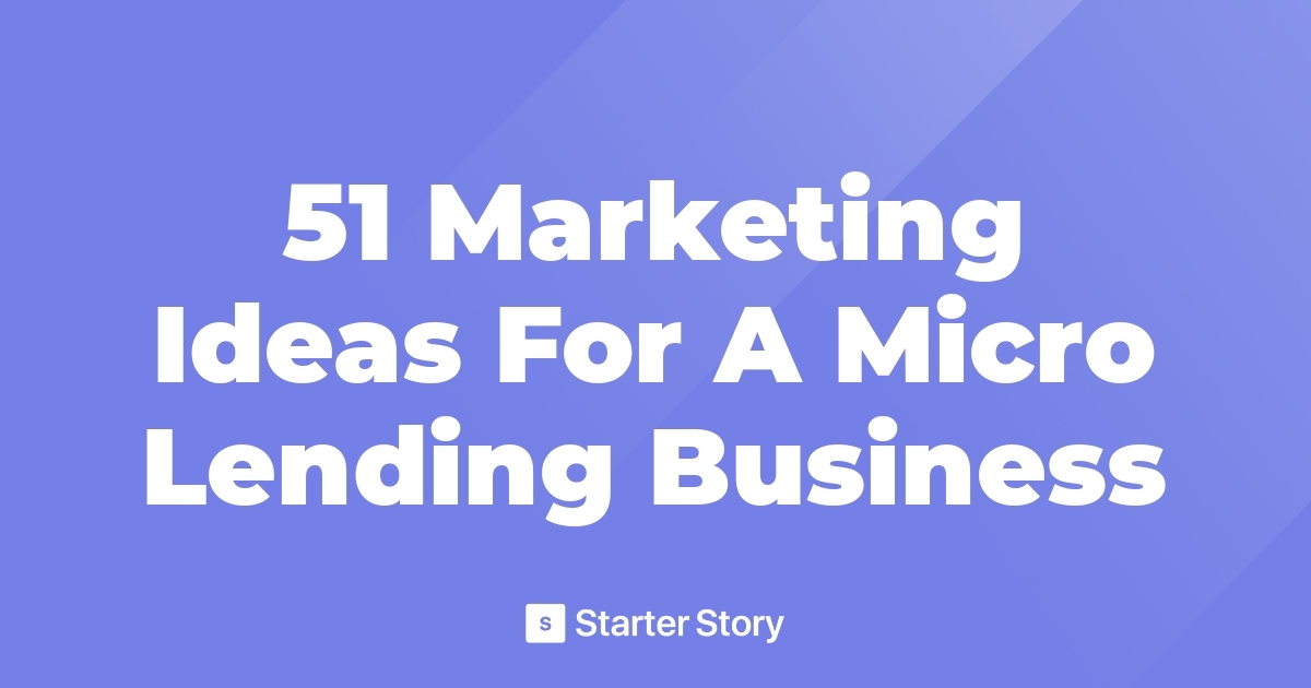 51 Marketing Ideas For A Micro Lending Business
