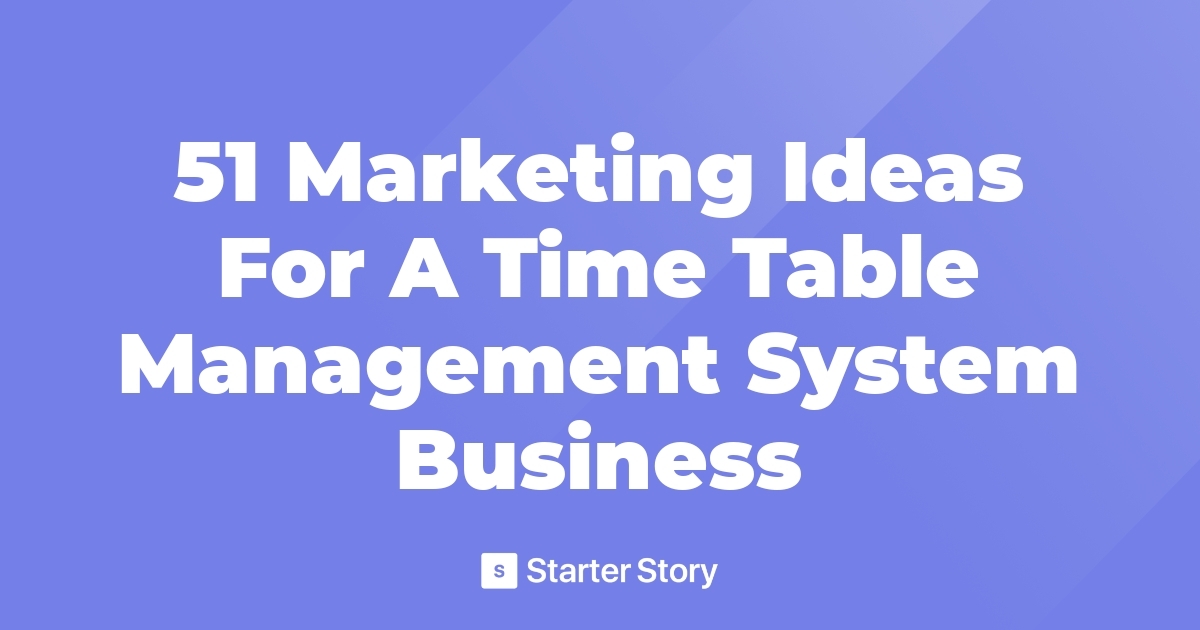 51 Marketing Ideas For A Time Table Management System Business
