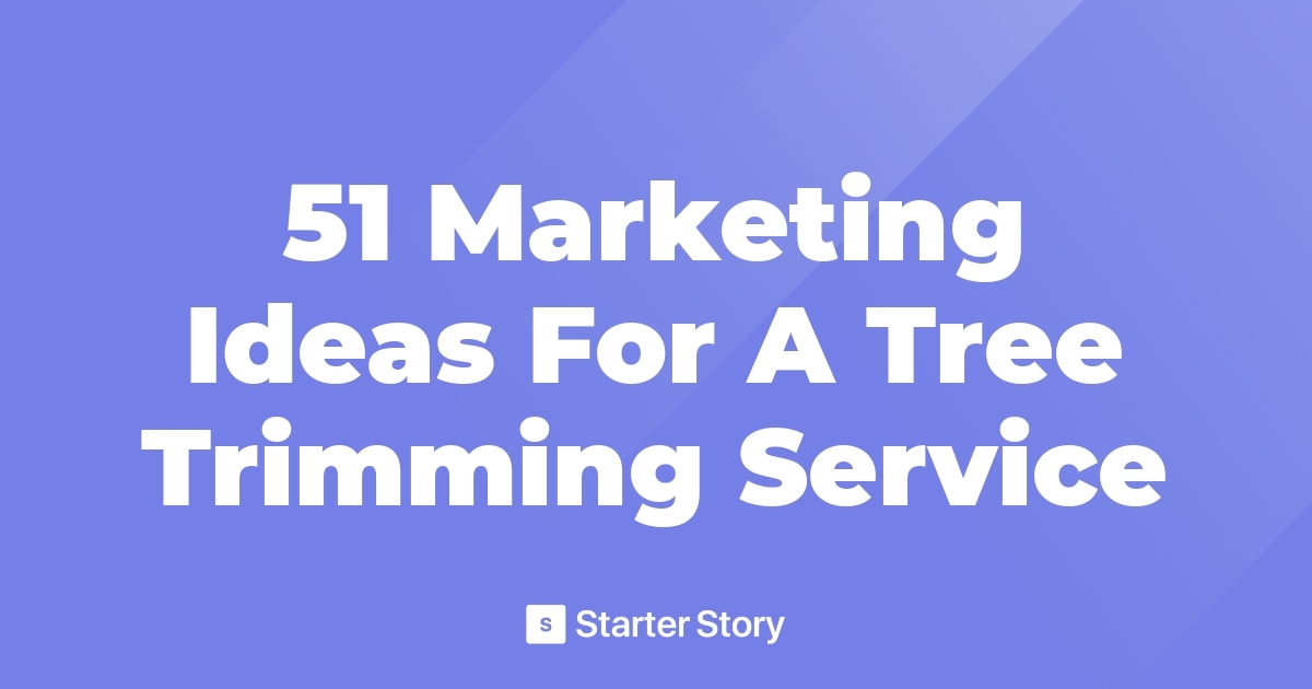 51 Marketing Ideas For A Tree Trimming Service