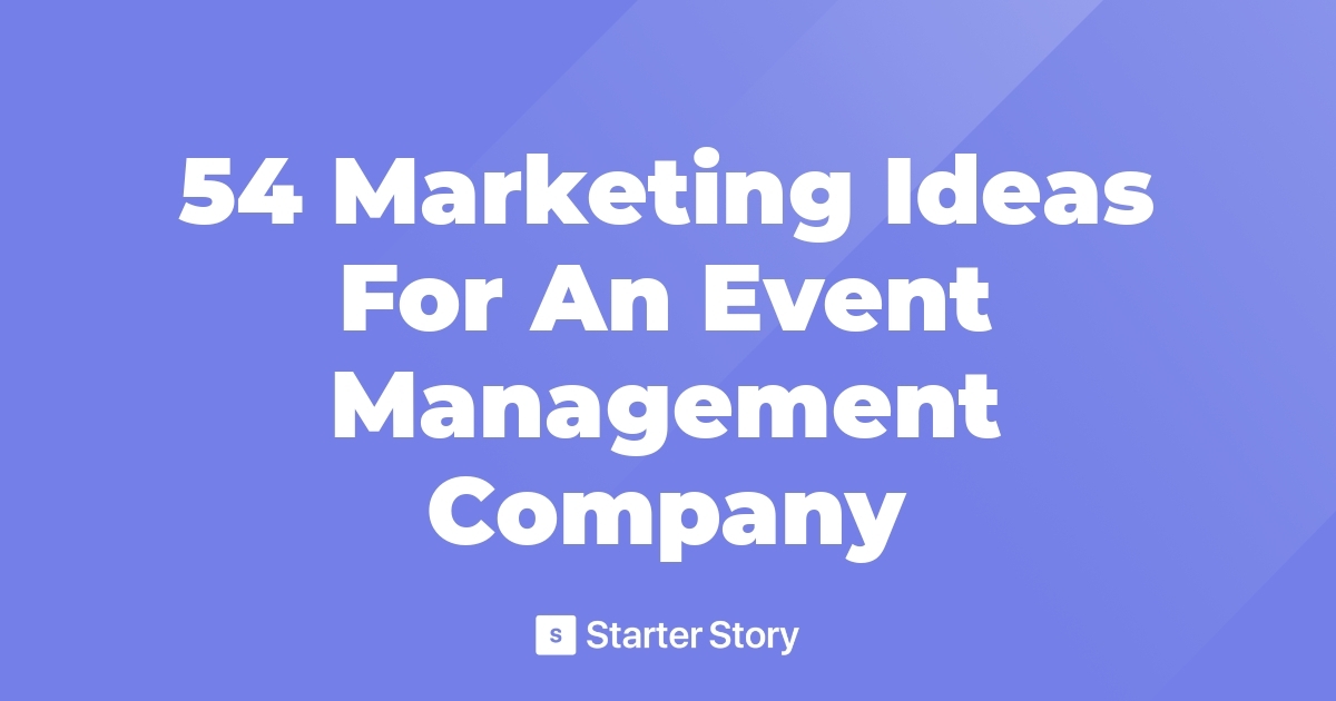54 Marketing Ideas For An Event Management Company