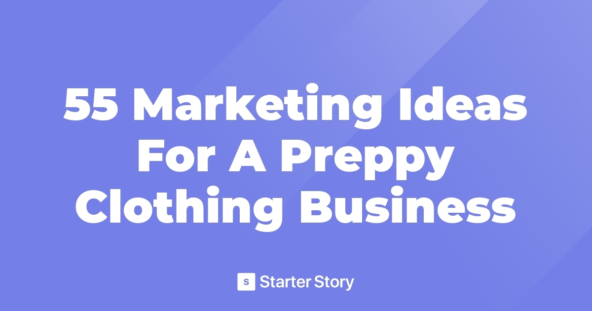 55 Marketing Ideas For A Preppy Clothing Business