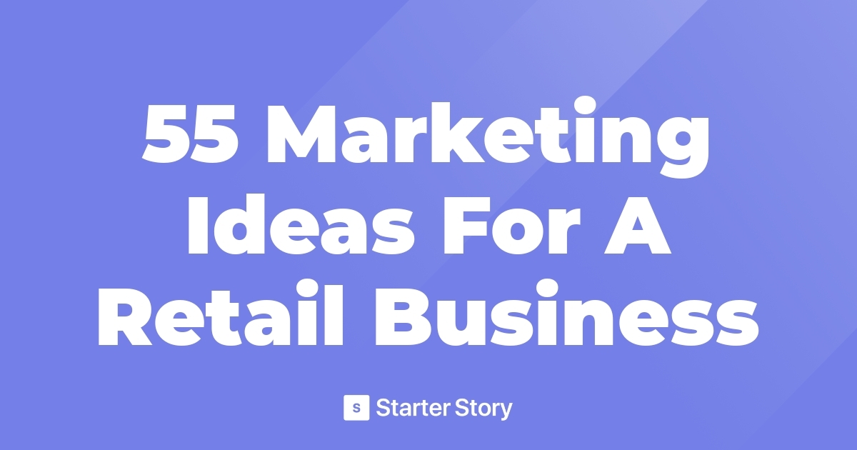 55 Marketing Ideas For A Retail Business