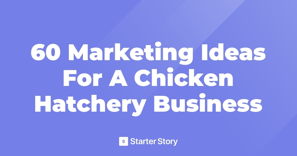 60 Marketing Ideas For A Chicken Hatchery Business