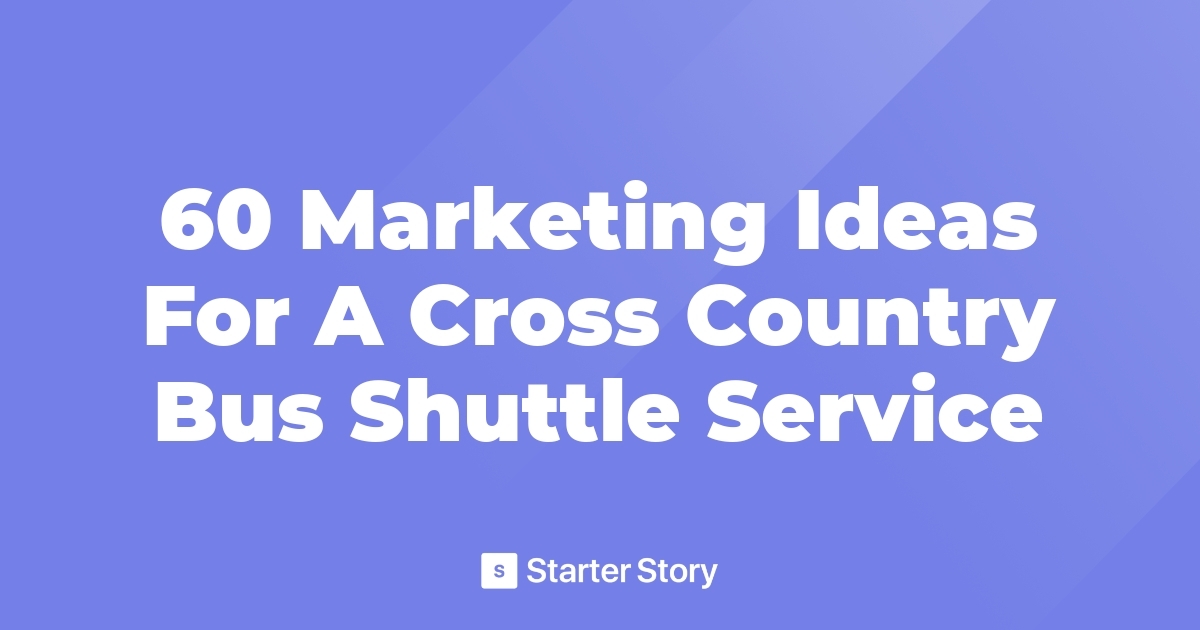 60 Marketing Ideas For A Cross Country Bus Shuttle Service