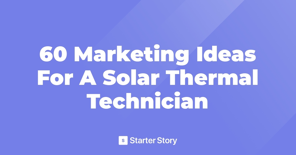 60 Marketing Ideas For A Solar Thermal Technician