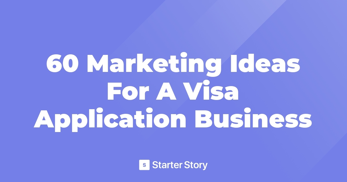 60 Marketing Ideas For A Visa Application Business