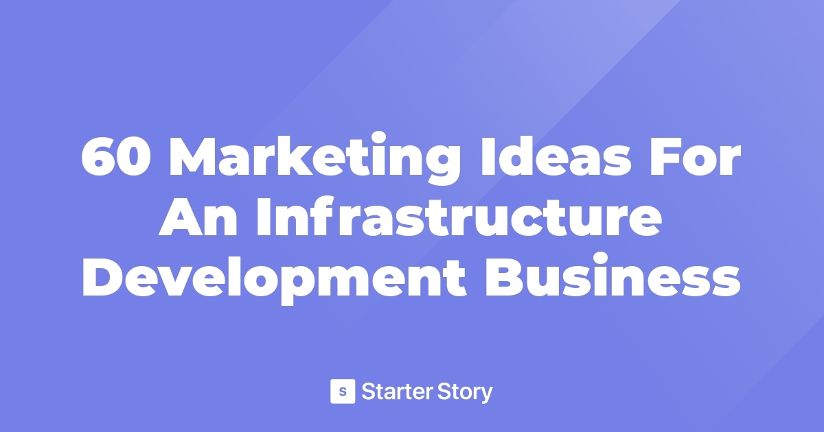 60 Marketing Ideas For An Infrastructure Development Business