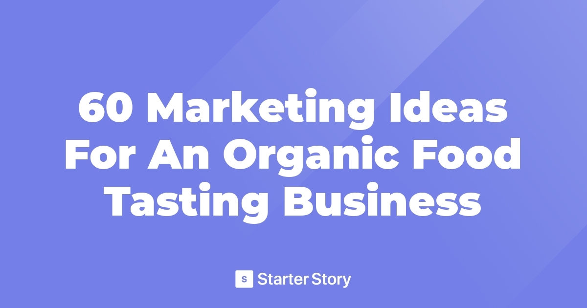 60 Marketing Ideas For An Organic Food Tasting Business